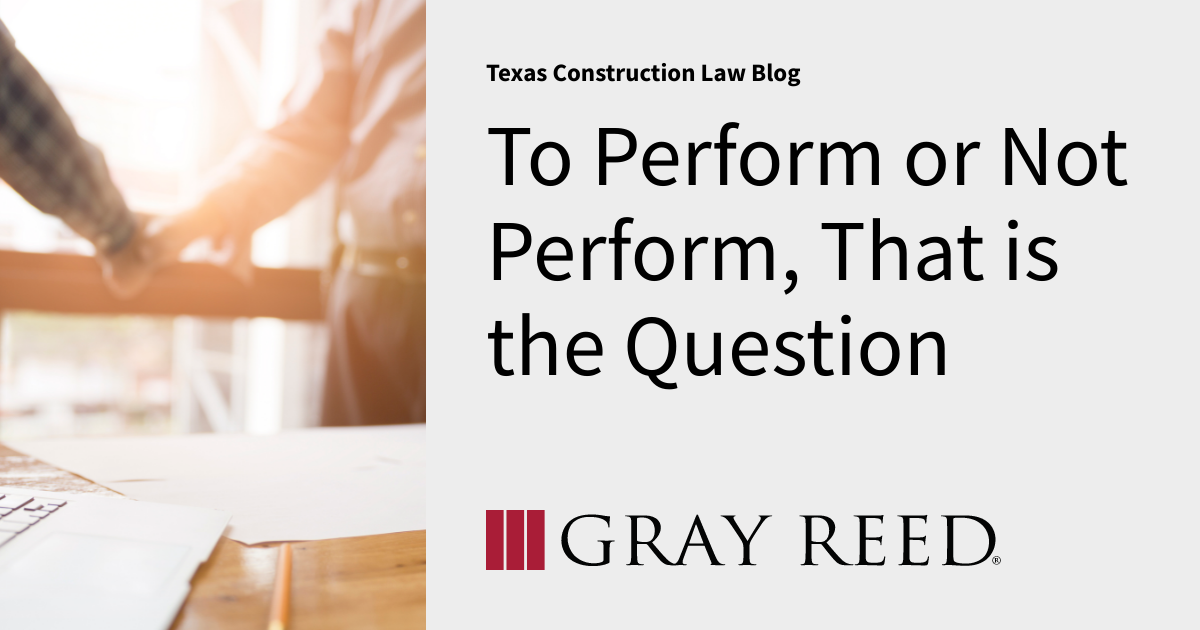 To Perform or Not Perform, That is the Question | Texas Construction ...
