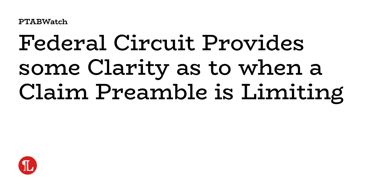 Clarity as to when a Claim Preamble is Limiting