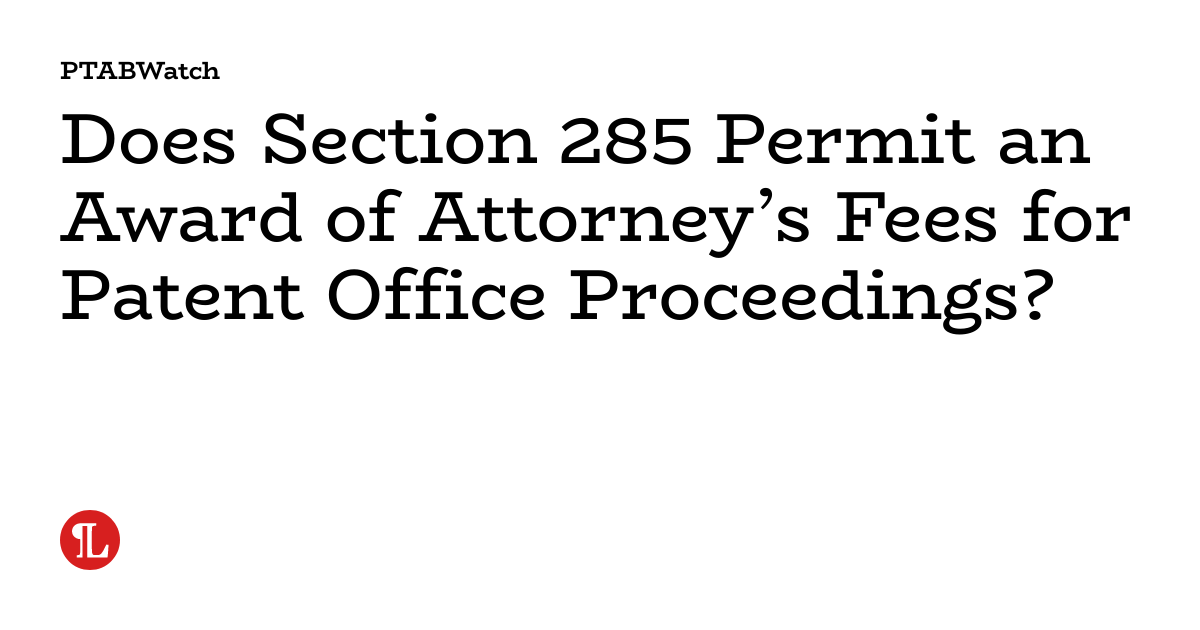 Does Section 285 Permit an Award of Attorney’s Fees | PTAB