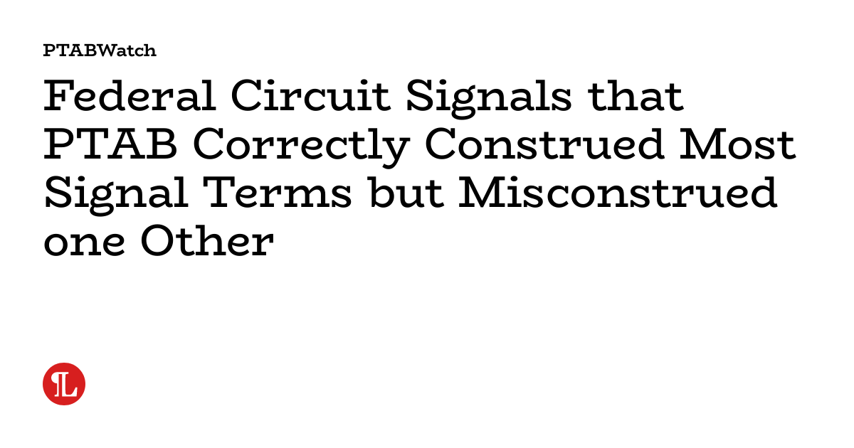 Federal Circut-PTAB Construed Signals| PTABWatch