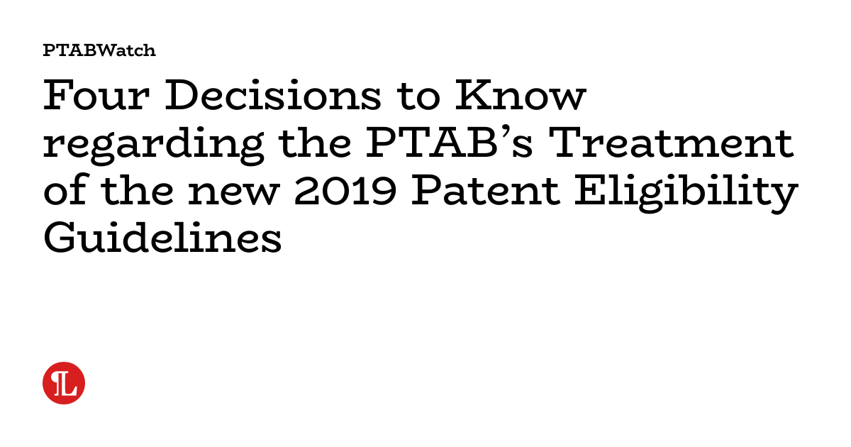 Four PTAB Decisions on 2019 Patent Eligibility Guidelines