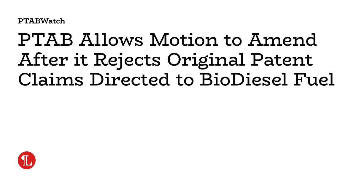PTAB Allows Motion to Amend After it Rejects Original Patent