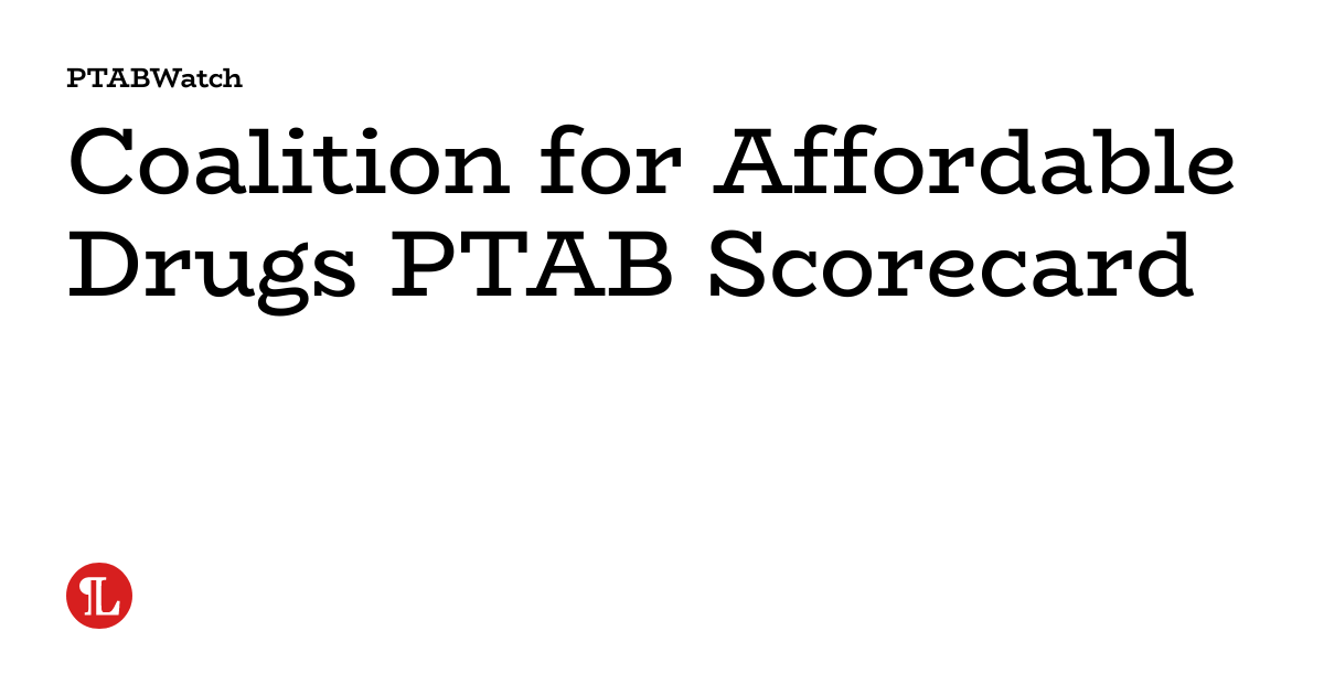 Coalition for Affordable Drugs PTAB Scorecard | PTABWatch