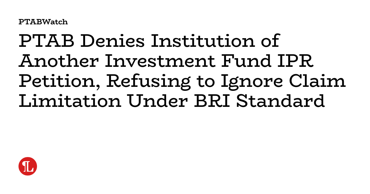 PTAB Denies Institution of Another Investment Fund IPR Petition
