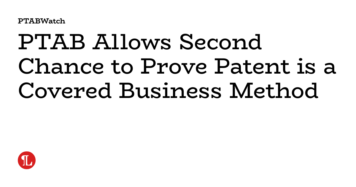 PTAB | Second Chance to Prove Patent is a Covered Business
