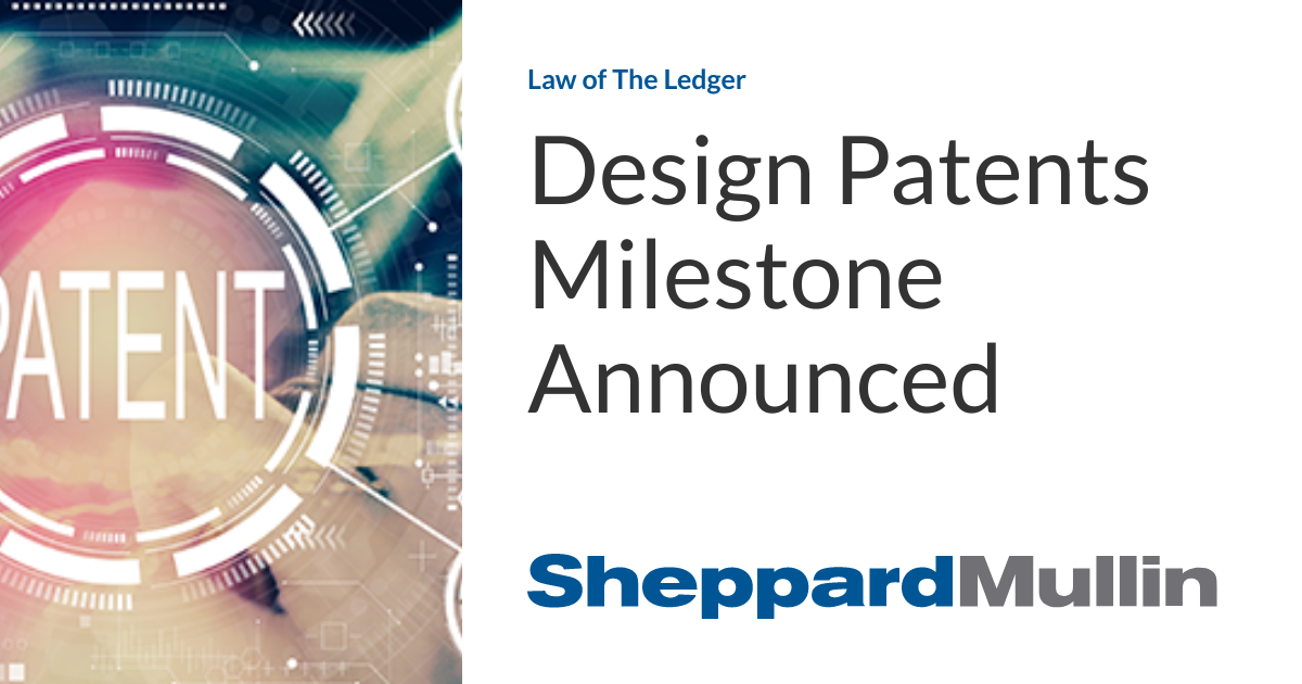 Design Patents Milestone Announced | Law of The Ledger