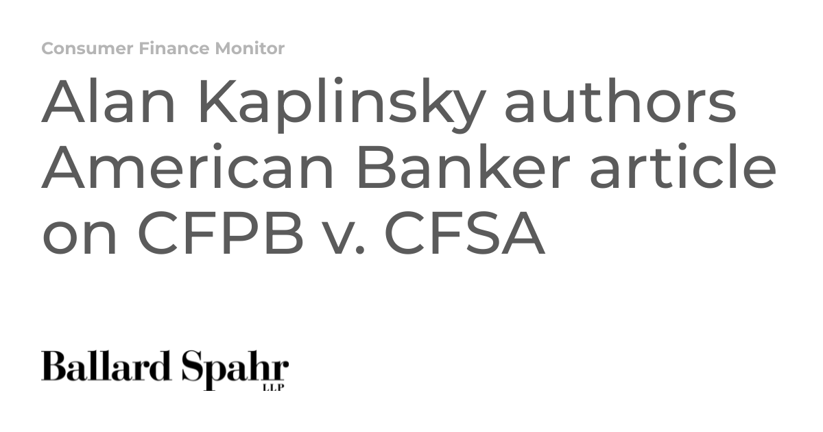 Alan Kaplinsky authors American Banker article on CFPB v. CFSA ...