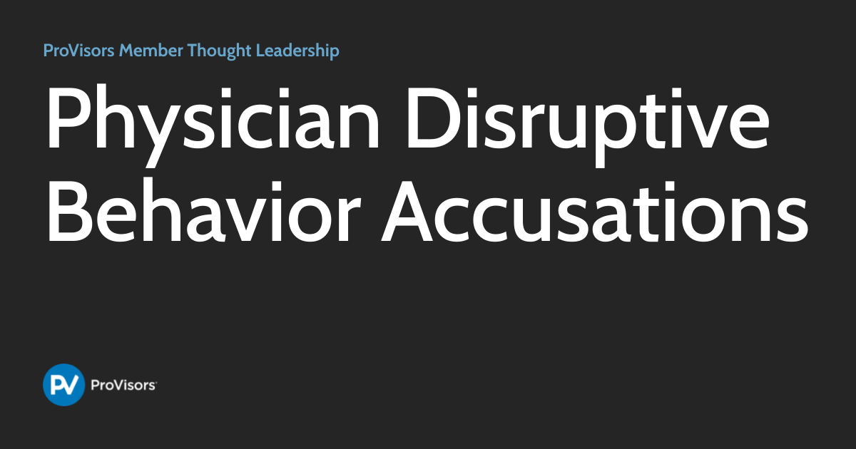 Physician Disruptive Behavior Accusations | ProVisors Member Thought ...