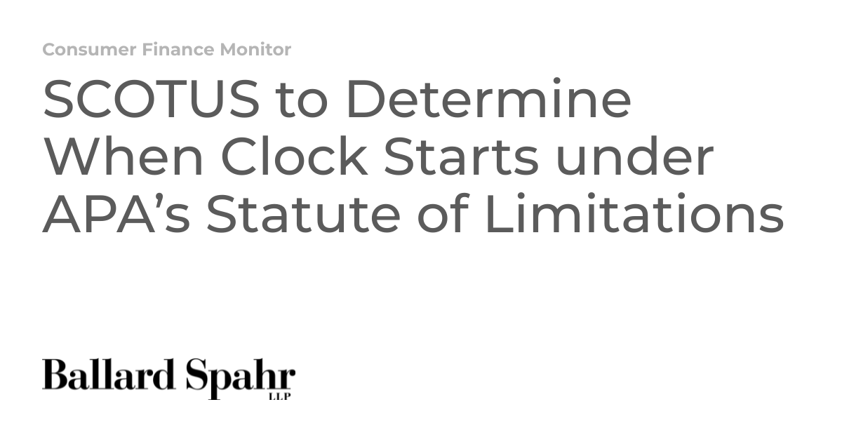 SCOTUS to Determine When Clock Starts under APA’s Statute of ...