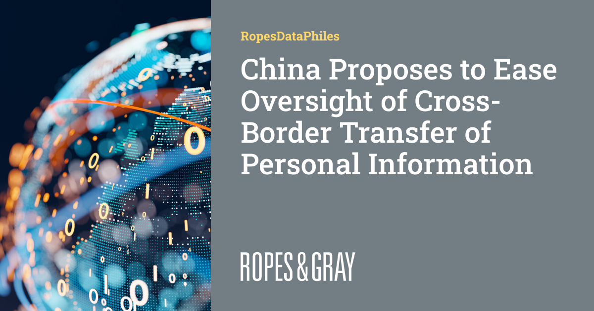 China Proposes to Ease Oversight of Cross-Border Transfer of Personal Information | RopesDataPhiles