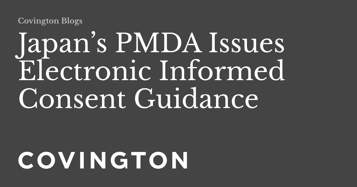 Japan’s PMDA Issues Electronic Informed Consent Guidance | Covington Blogs