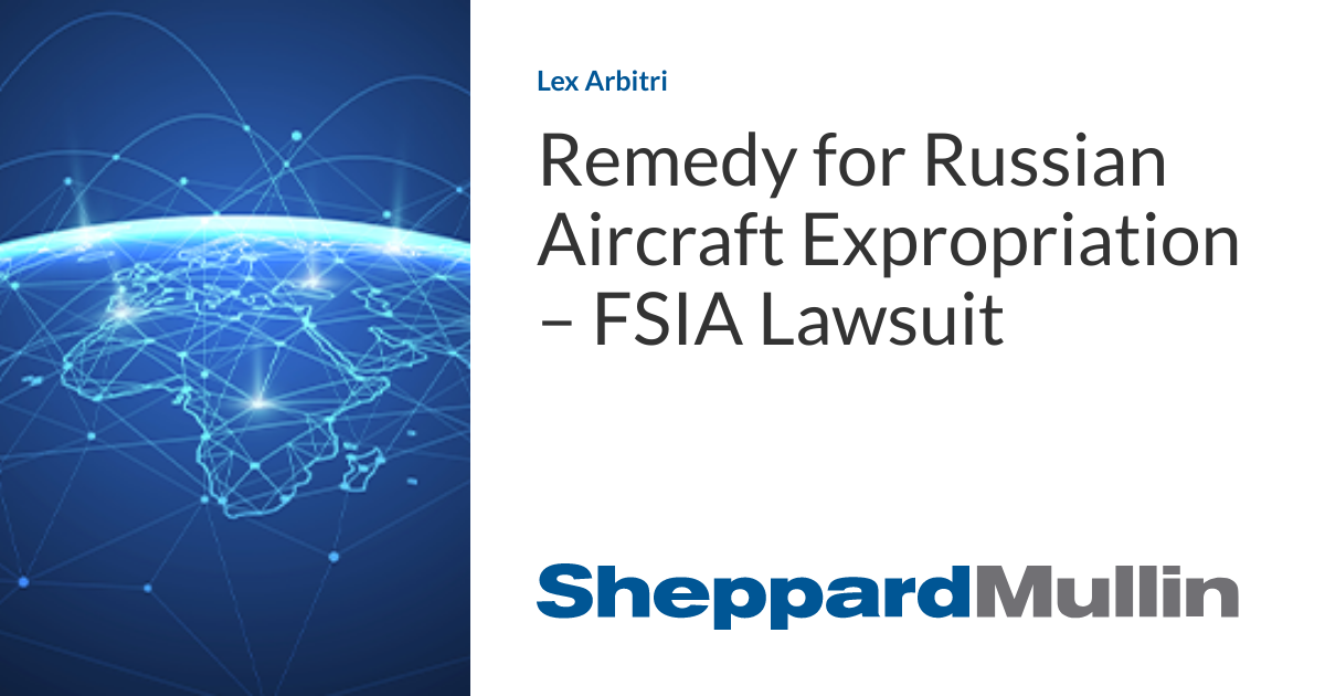 Remedy for Russian Aircraft Expropriation – FSIA Lawsuit | Lex Arbitri