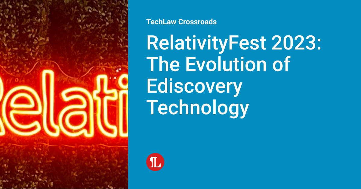 RelativityFest 2023: The Evolution of Ediscovery Technology | TechLaw Crossroads