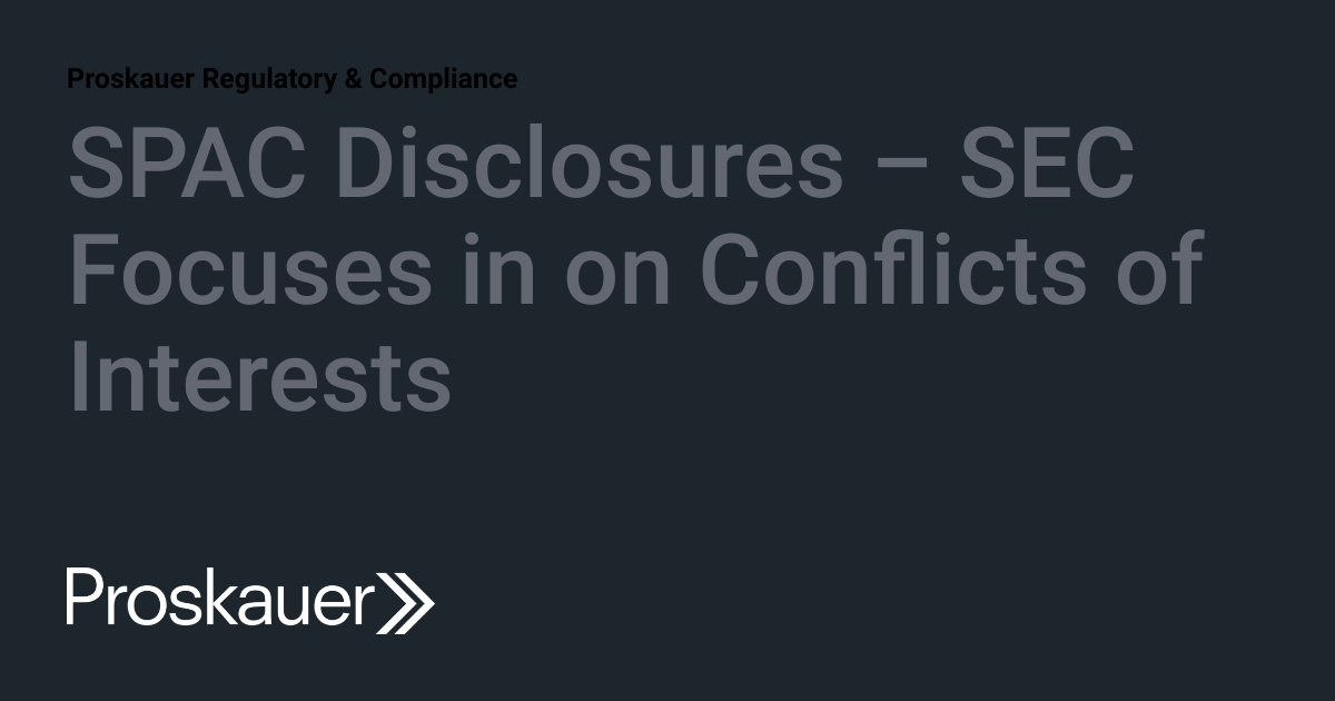 SPAC Disclosures – SEC Focuses in on Conflicts of Interests | Regulatory & Compliance