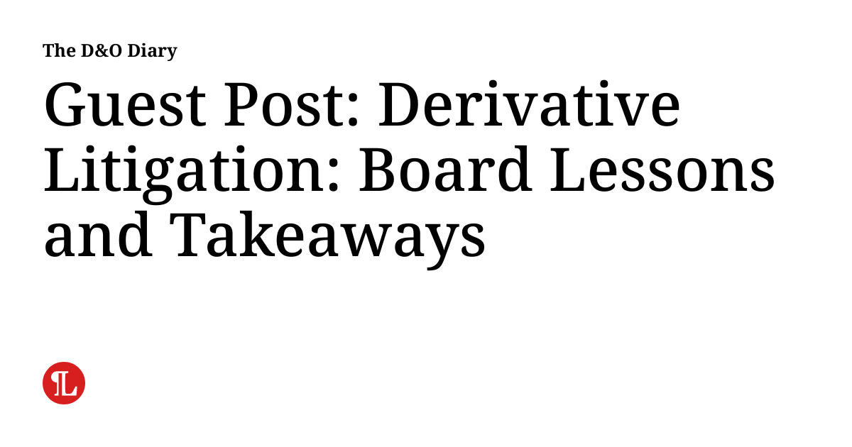 Guest Post: Derivative Litigation: Board Lessons and Takeaways | The D ...