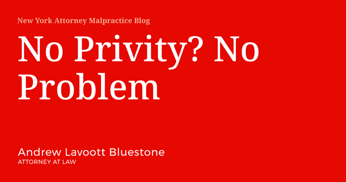 No Privity? No Problem | New York Attorney Malpractice Blog