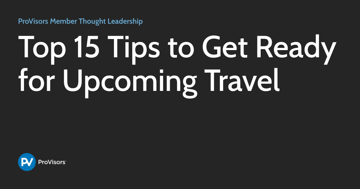 Top 15 Tips to Get Ready for Upcoming Travel | ProVisors Member Thought ...