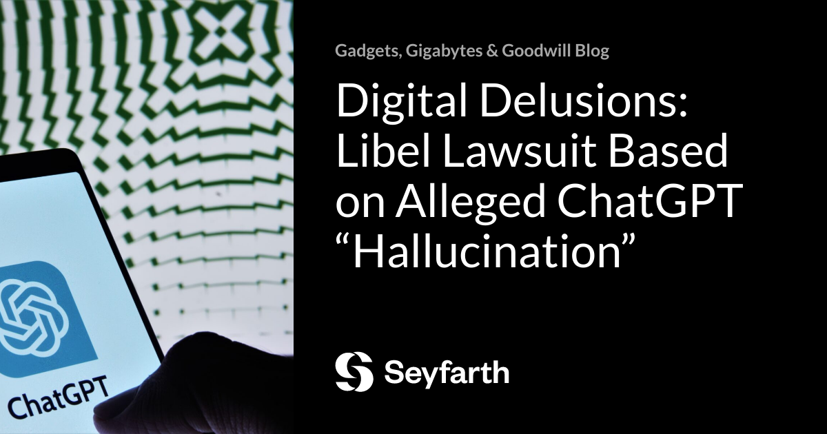 Digital Delusions: Libel Lawsuit Based on Alleged ChatGPT ...