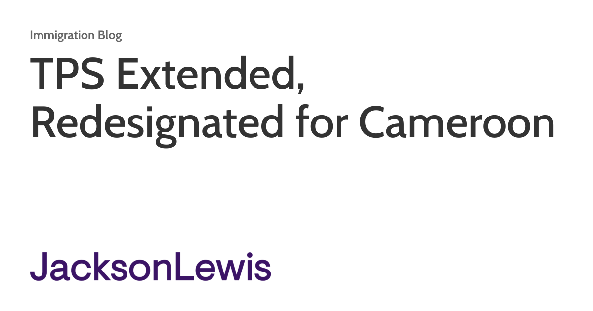 TPS Extended, Redesignated for Cameroon | Immigration Blog