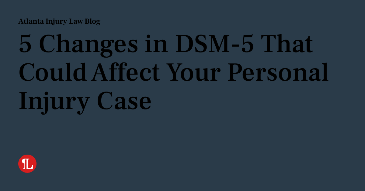 5 Changes in DSM-5 That Could Affect Your Personal Injury Case ...