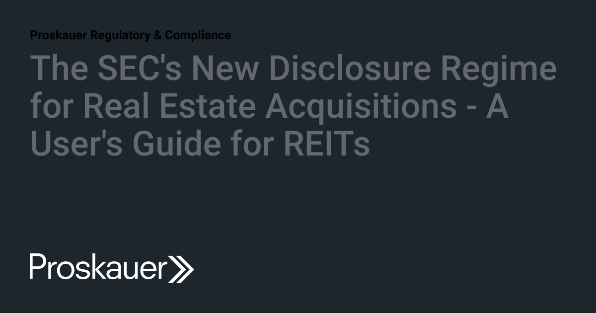 The SEC's New Disclosure Regime for Real Estate Acquisitions - A User's ...