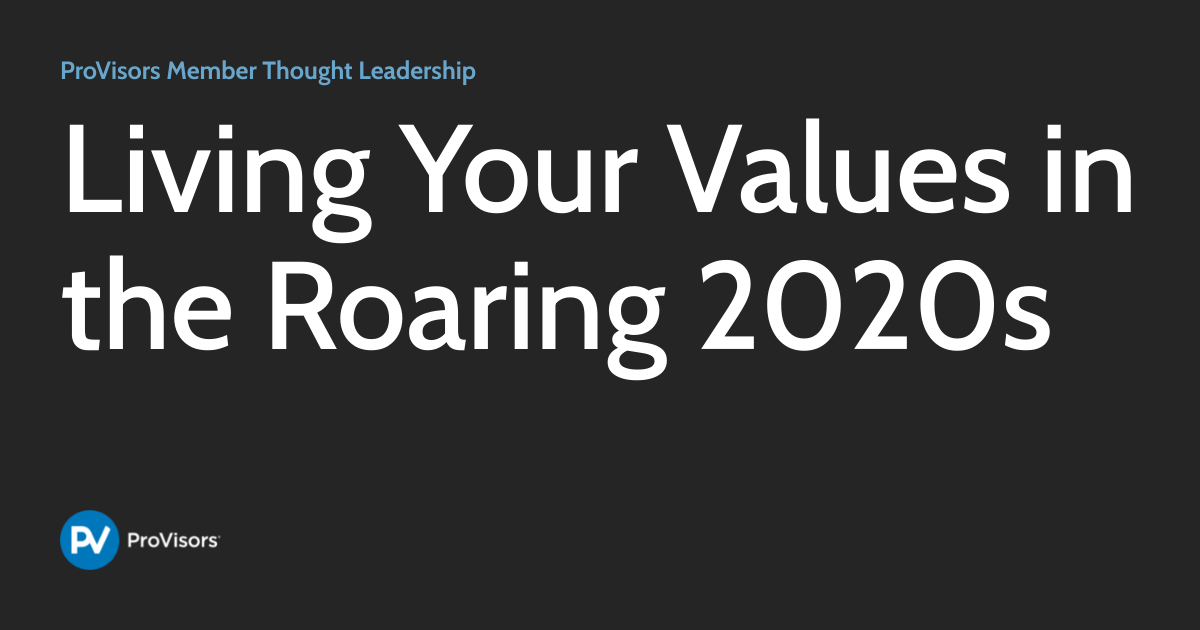 Living Your Values in the Roaring 2020s | ProVisors Member Thought ...