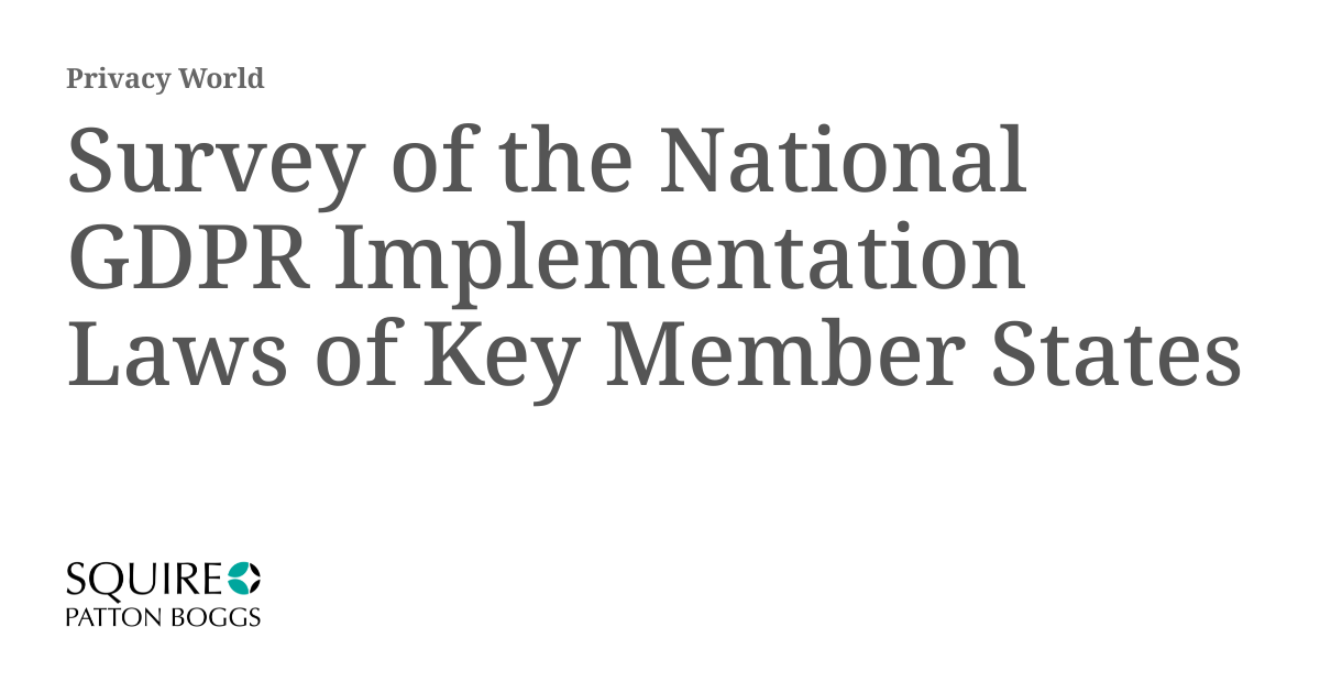 Survey of the National GDPR Implementation Laws of Key Member States ...