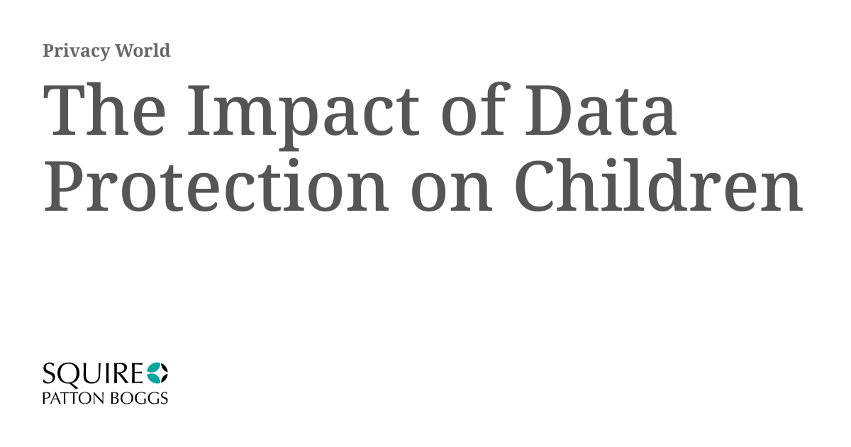 The Impact of Data Protection on Children | Privacy World