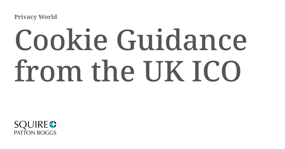 Cookie Guidance from the UK ICO | Privacy World