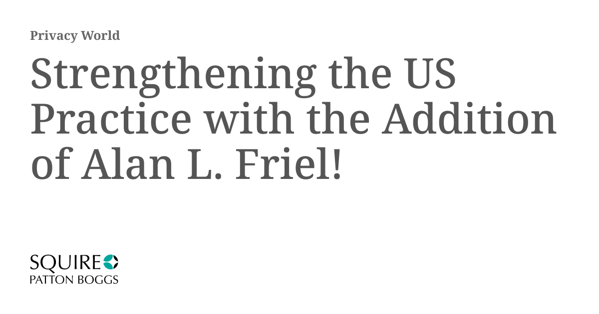 Strengthening the US Practice with the Addition of Alan L. Friel ...