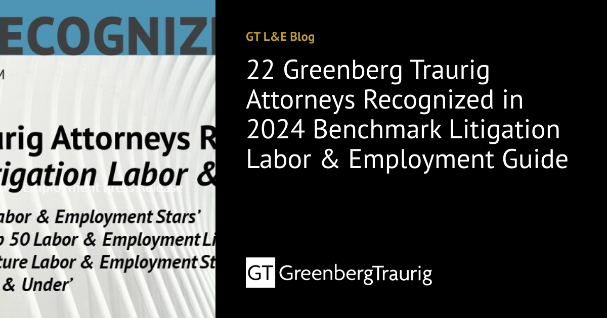 22 Greenberg Traurig Attorneys Recognized in 2024 Benchmark Litigation ...
