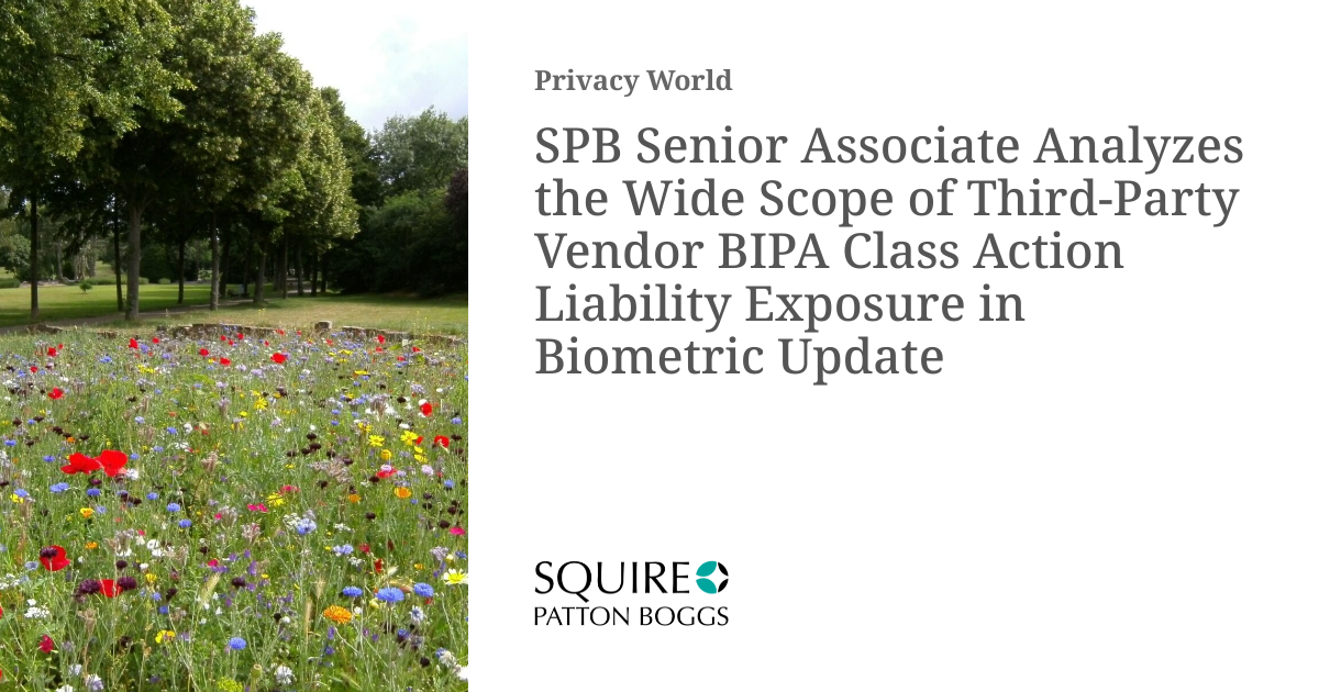 SPB Senior Associate Analyzes the Wide Scope of Third-Party Vendor BIPA ...