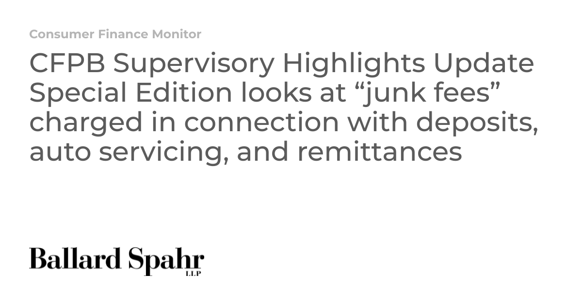 CFPB Supervisory Highlights Update Special Edition looks at “junk fees ...