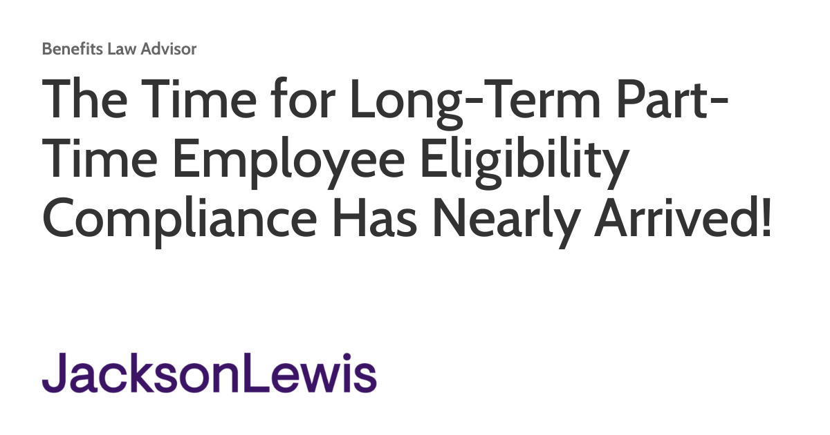 The Time for Long-Term Part-Time Employee Eligibility Compliance Has ...