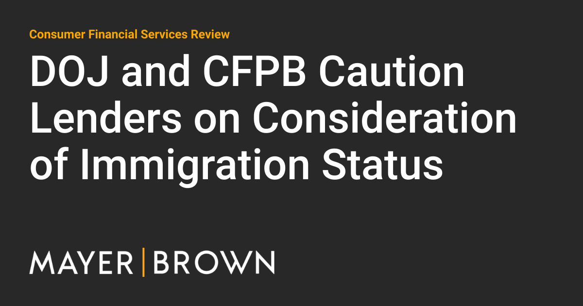 DOJ and CFPB Caution Lenders on Consideration of Immigration Status ...