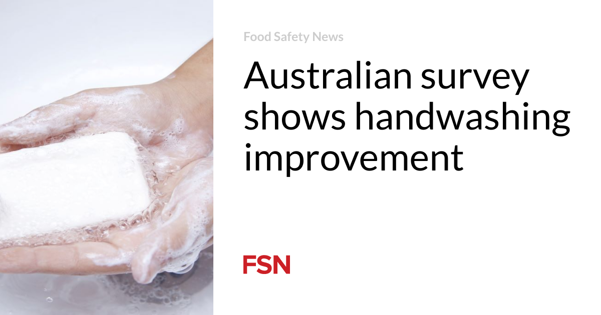 Australian survey shows handwashing improvement | Food Safety News