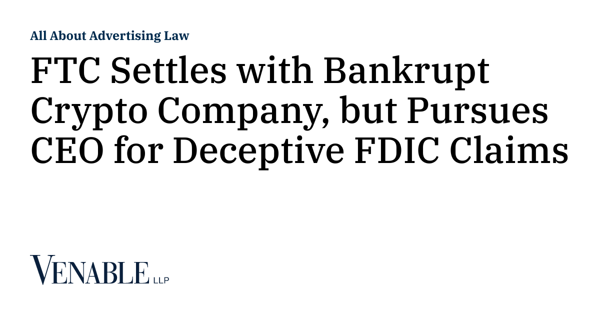 FTC Settles with Bankrupt Crypto Company, but Pursues CEO for Deceptive ...
