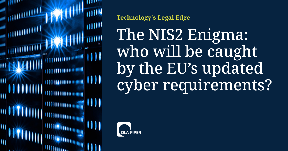 The NIS2 Enigma: who will be caught by the EU’s updated cyber requirements? | Technology's Legal ...