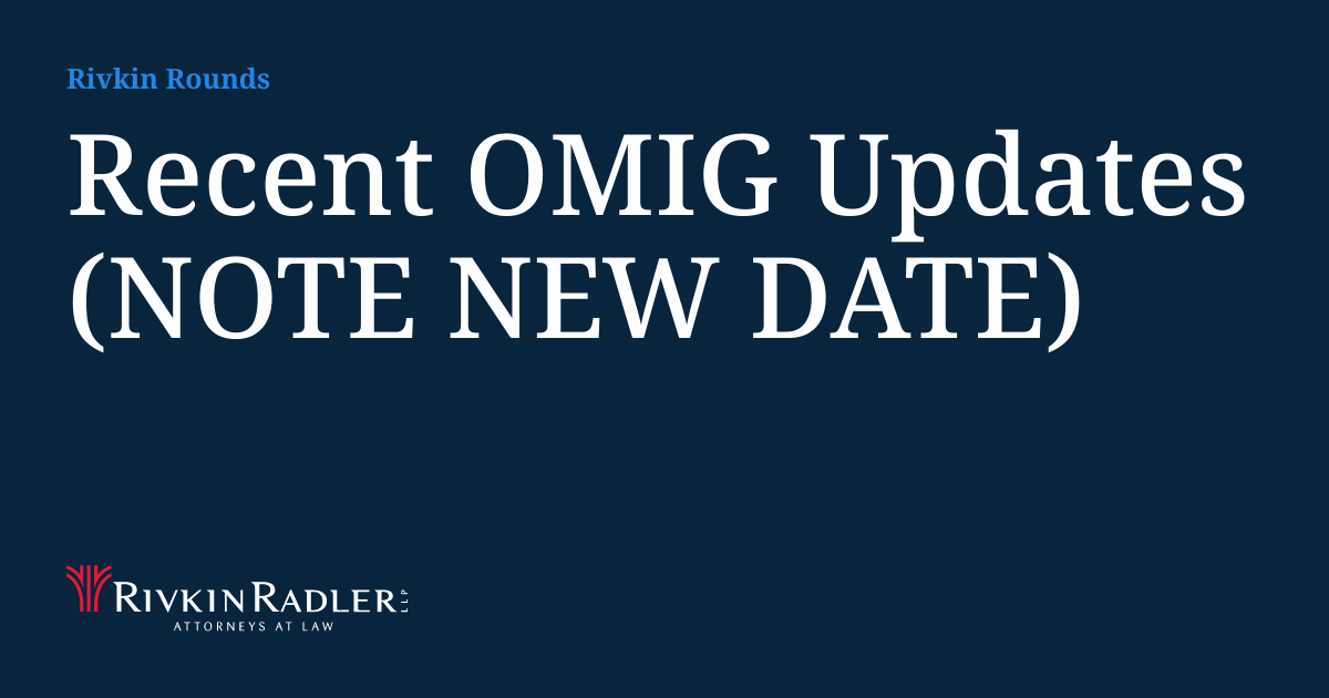 Recent OMIG Updates (NOTE NEW DATE) | Rivkin Rounds
