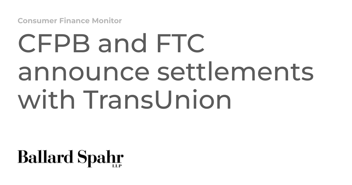 CFPB and FTC announce settlements with TransUnion | Consumer Finance ...