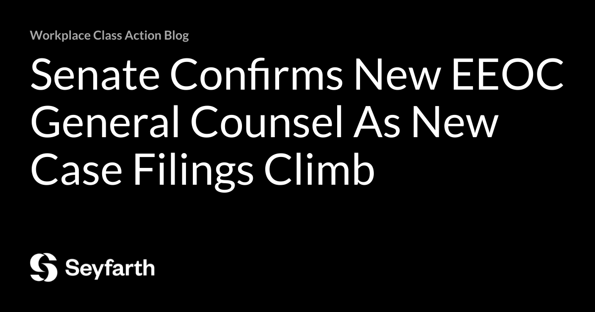 Senate Confirms New EEOC General Counsel As New Case Filings Climb ...