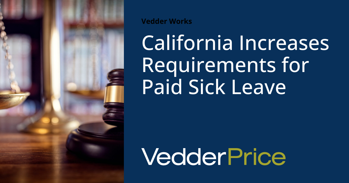 California Increases Requirements for Paid Sick Leave | Vedder Works