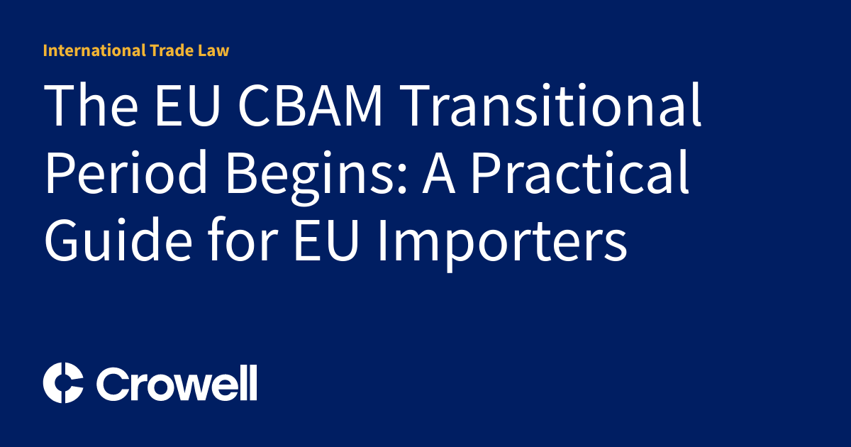 The EU CBAM Transitional Period Begins: A Practical Guide for EU Importers | International Trade Law