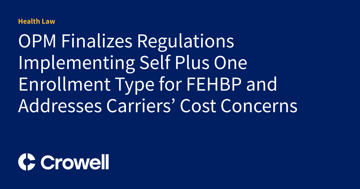 OPM Finalizes Regulations Implementing Self Plus One Enrollment Type ...