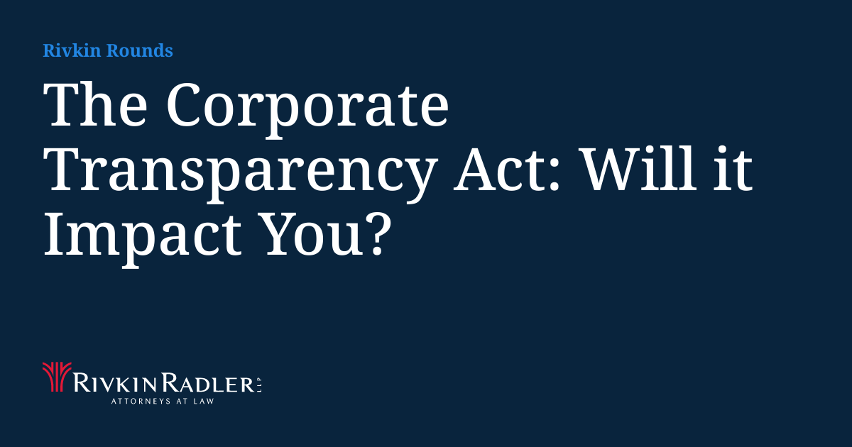 The Corporate Transparency Act: Will it Impact You? | Rivkin Rounds