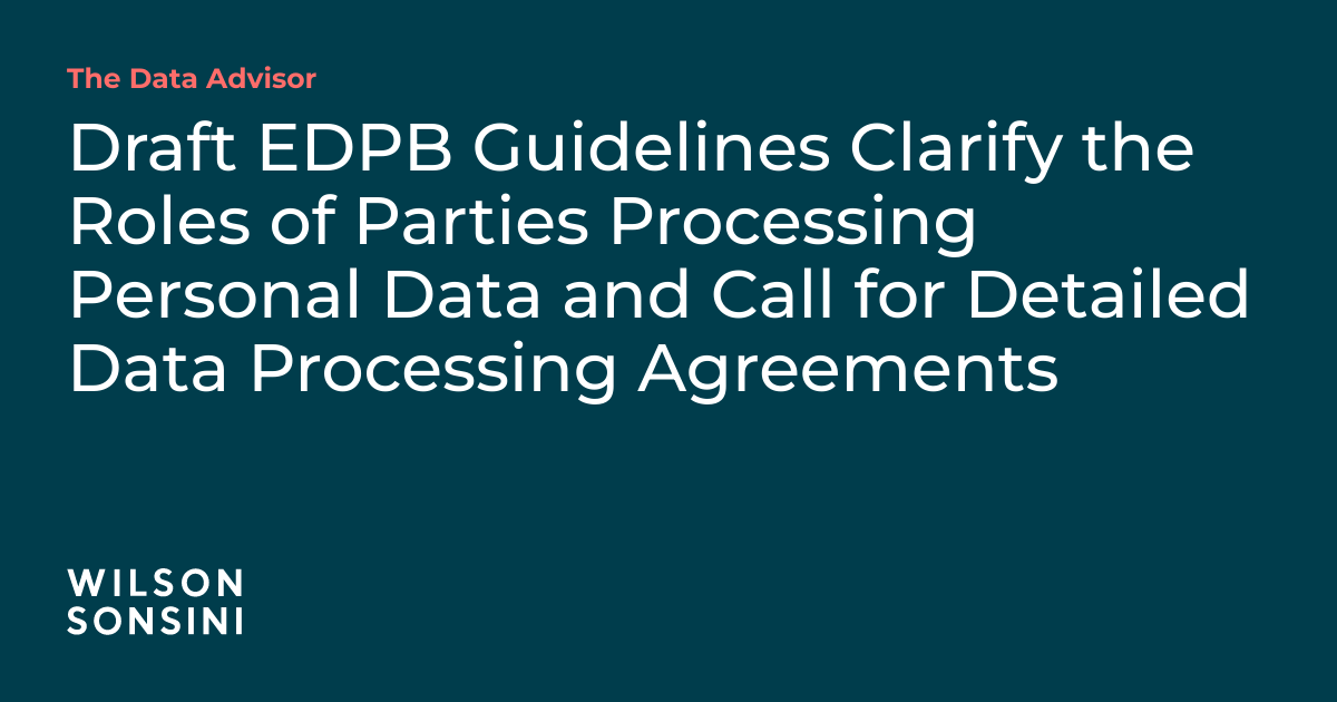 Draft EDPB Guidelines Clarify the Roles of Parties Processing Personal ...