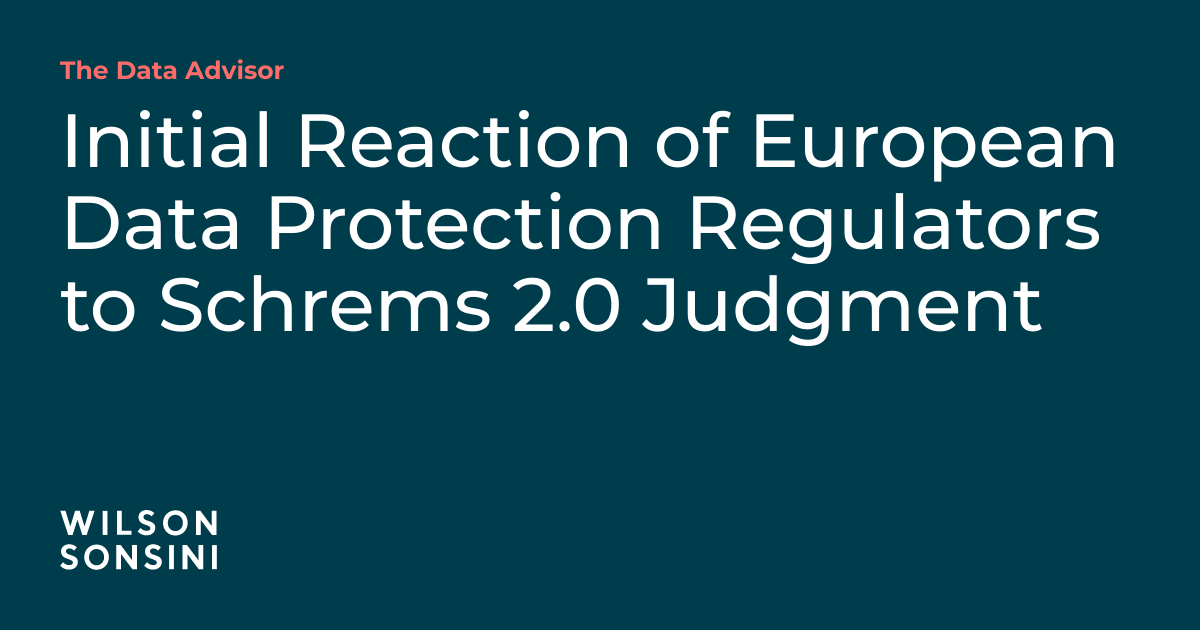 Initial Reaction of European Data Protection Regulators to Schrems 2.0 Judgment | The Data Advisor
