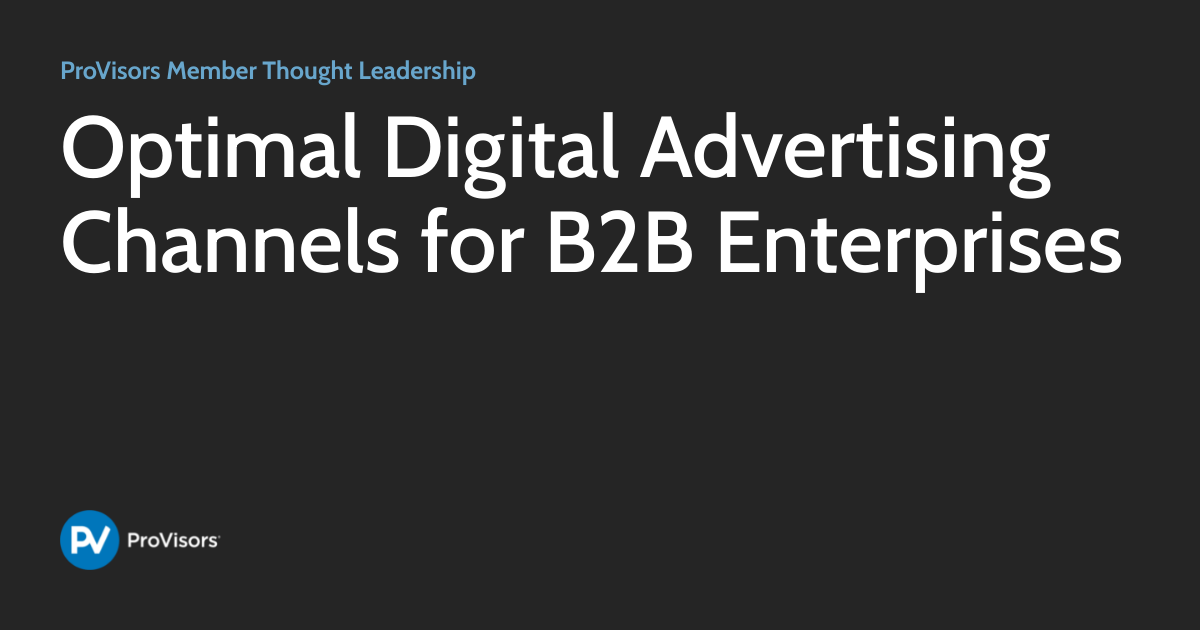 Optimal Digital Advertising Channels for B2B Enterprises | ProVisors ...