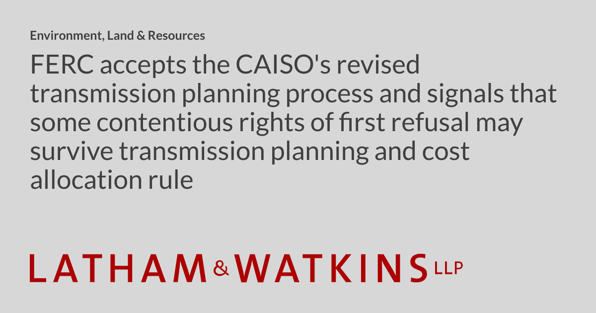 FERC accepts the CAISO's revised transmission planning process and signals that some contentious ...