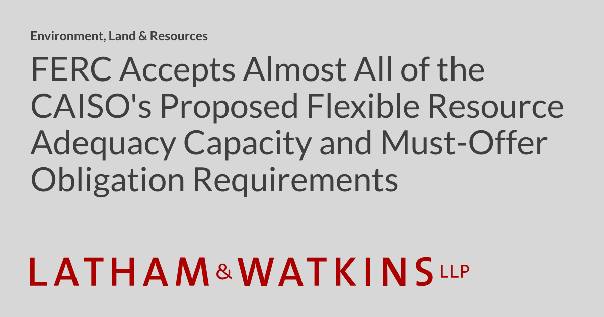 Ferc Accepts Almost All Of The Caisos Proposed Flexible Resource Adequacy Capacity And Must